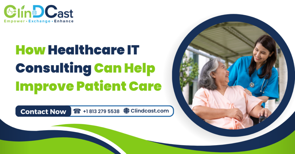 How Healthcare IT Consulting Can Help Improve Patient Care - ClinDCast