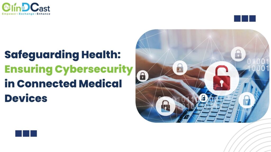 Ensuring Cybersecurity in Connected Medical Devices