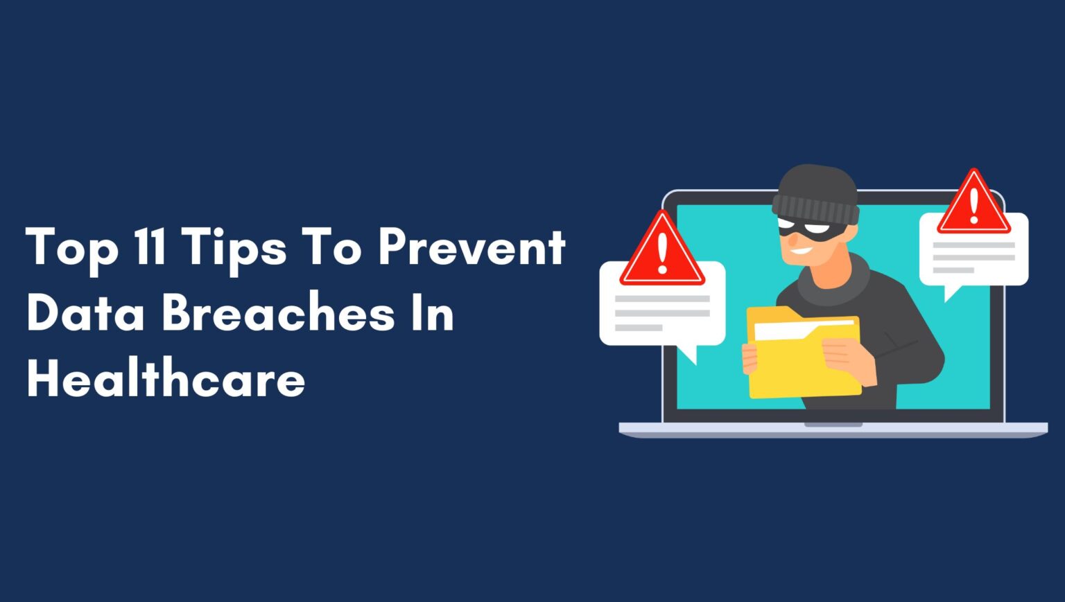 Top 11 Tips To Prevent Data Breaches In Healthcare