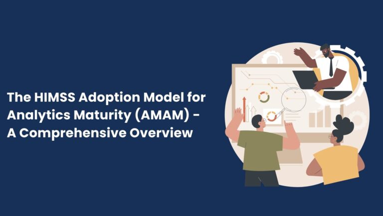 The HIMSS Adoption Model for Analytics Maturity (AMAM)