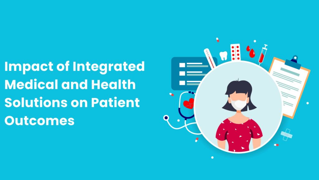 Impact of Integrated Medical and Health Solutions on Patient Outcomes