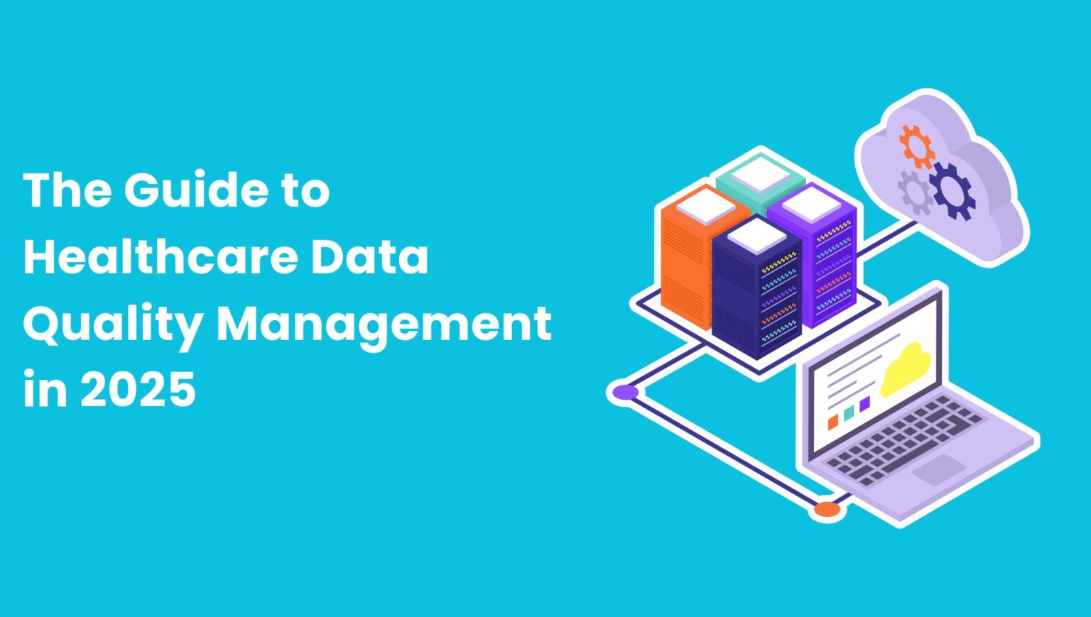 The Guide to Healthcare Data Quality Management in 2025